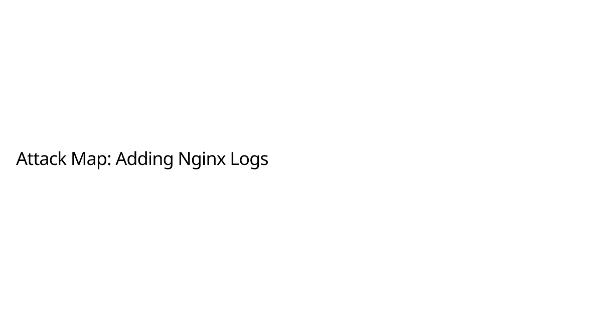 Attack Map: Adding Nginx Logs | notedwin's blog